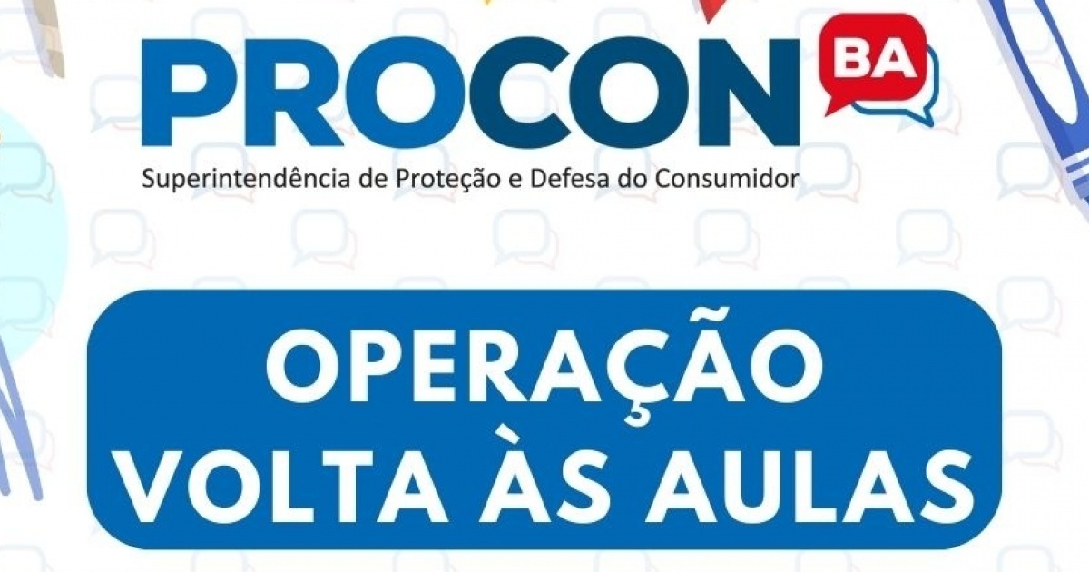 Procon inicia operação ‘ Volta às Aulas ’ nesta segunda - Bahia Notícias
